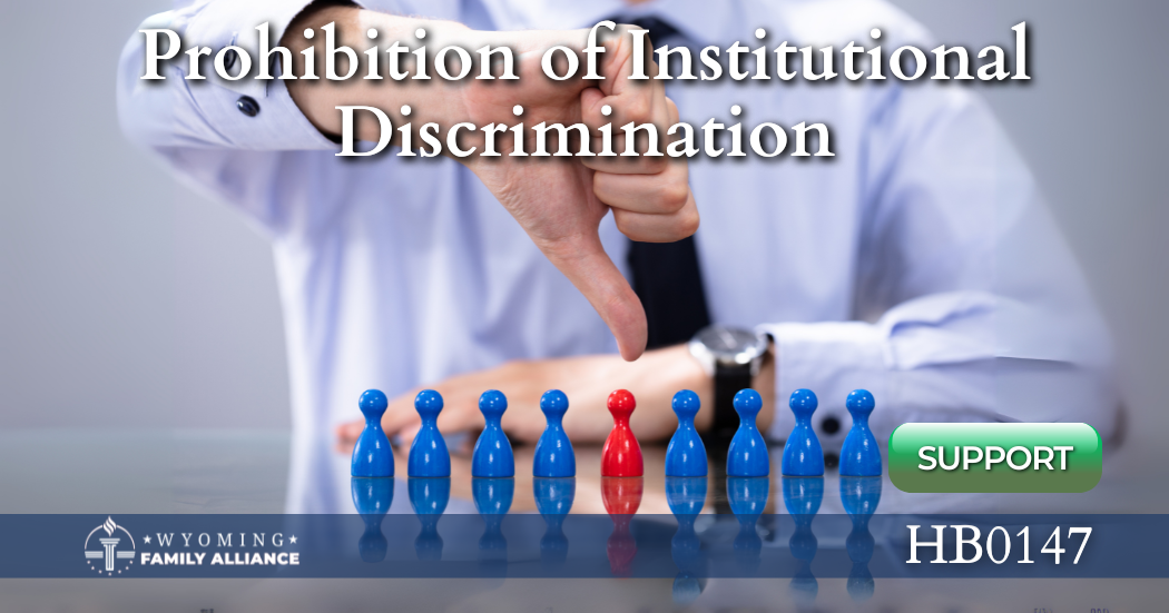 HB0147 | Prohibition of Institutional Discrimination - Wyoming Family Alliance